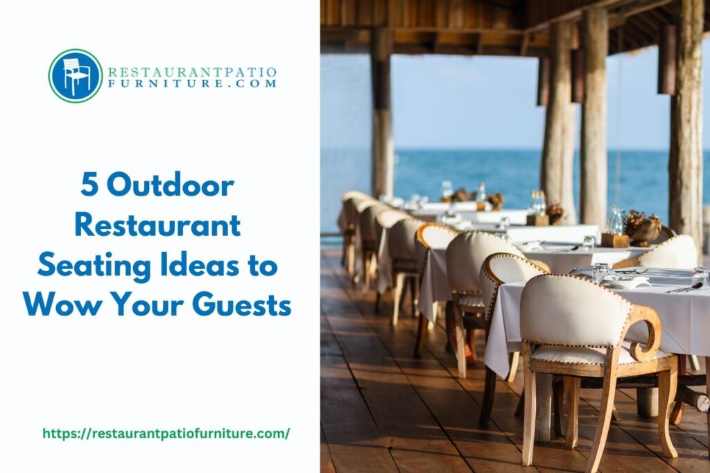 Outdoor Restaurant Seating Ideas to Wow Your Guests - Restaurant Patio ...