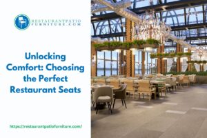 Unlocking Comfort: Choosing the Perfect Restaurant Seats - Restaurant ...