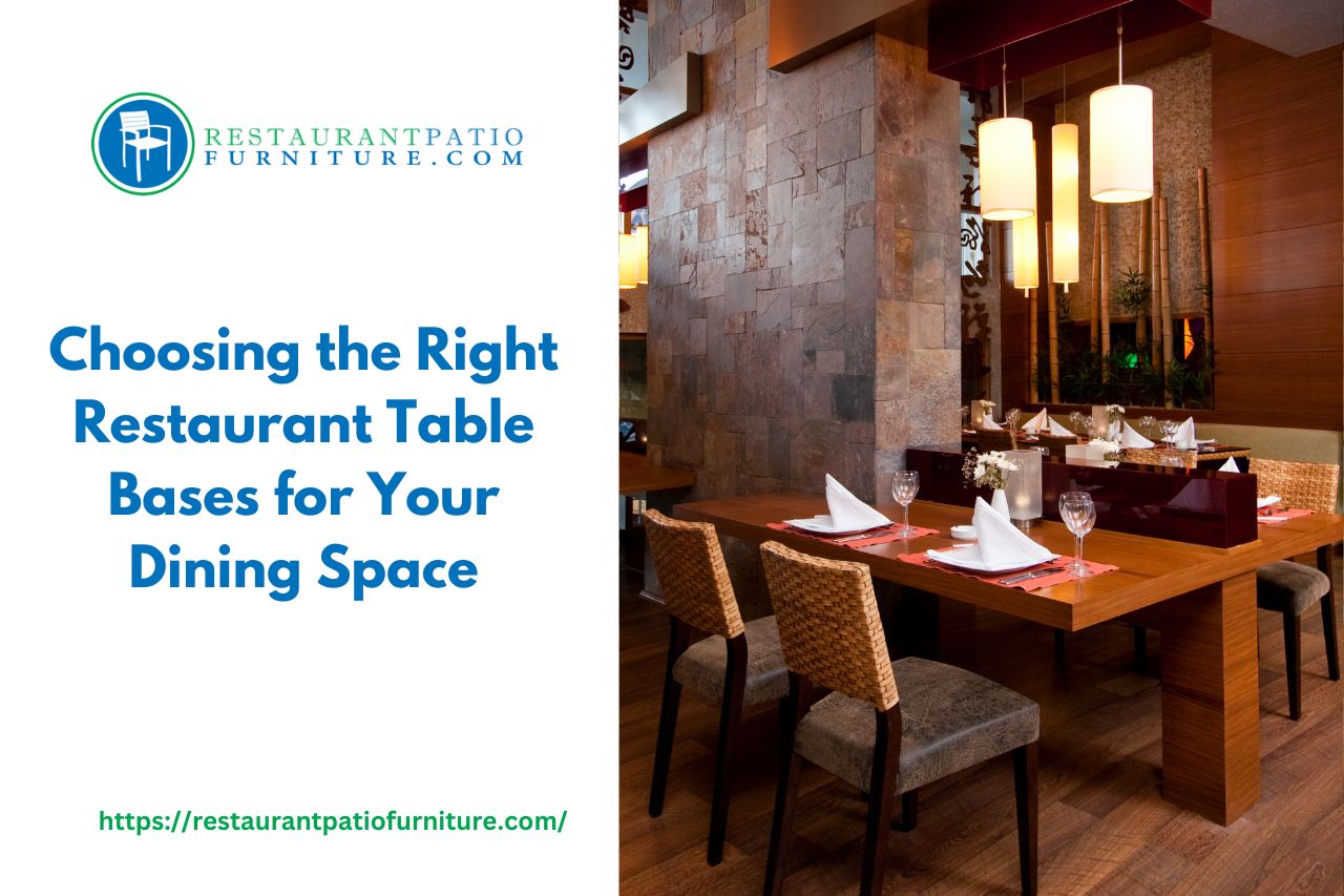 Choosing the Right Restaurant Table Bases for Your Dining Space